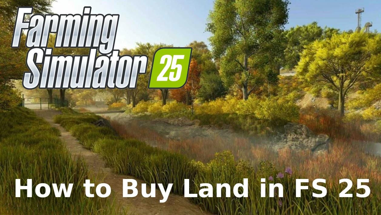 How to Buy and Sell Land in Farming Simulator 25 - FS25